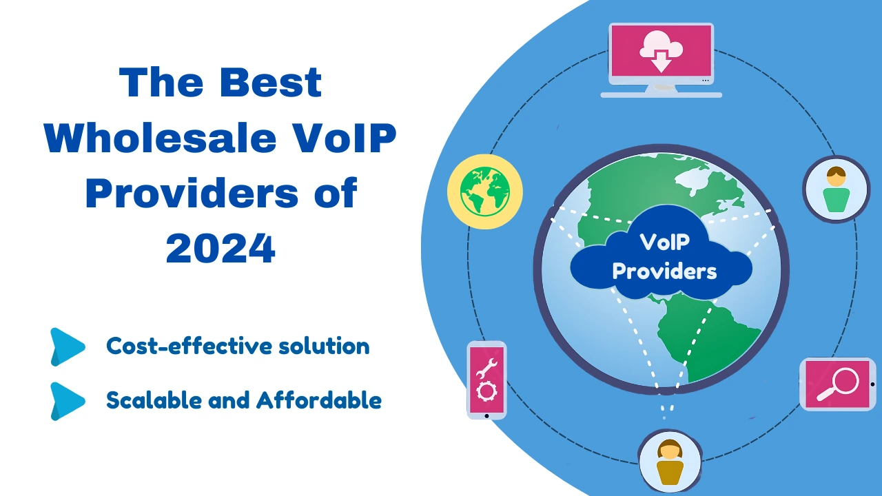 Top Wholesale VoIP Providers Of 2024 For Your Business Needs
